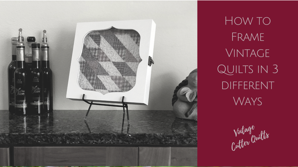 How to Frame Vintage Quilts in 3 Different Ways - Rhapsody Red Designs